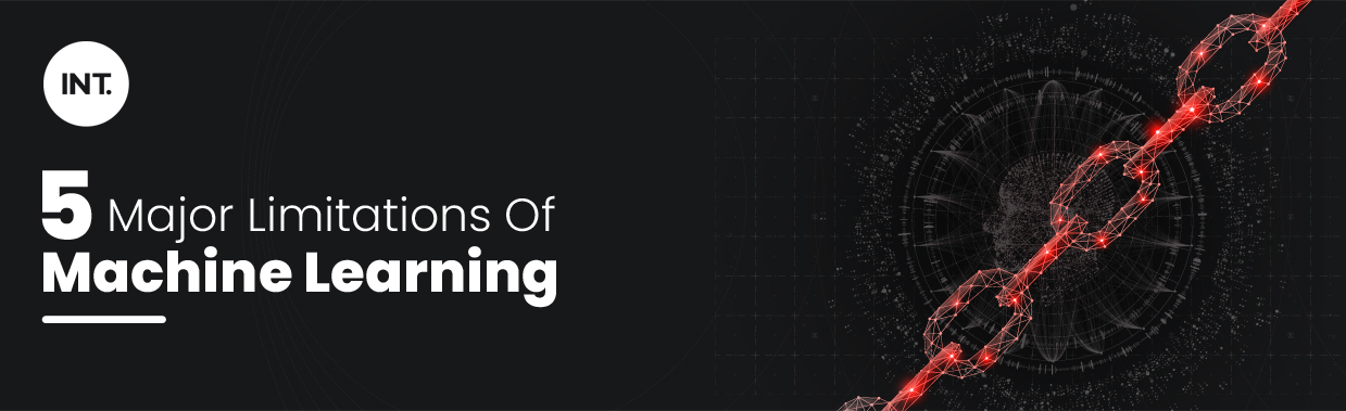 5 Major Limitations Of Machine Learning 5 Major Limitations Of Machine Learning